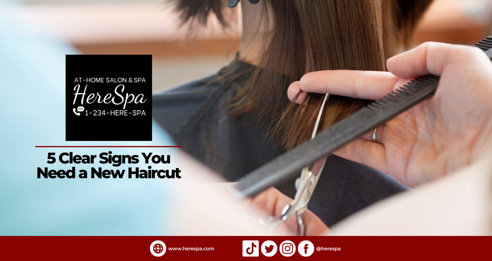 5 Signs You Need a New Haircut | HereSpa At-Home Salon & Spa | HereSpa
