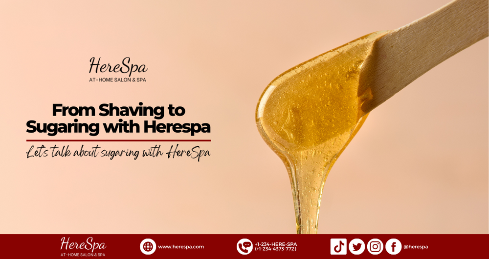 Smooth Skin Transition: Shaving to Sugaring | Herespa | HereSpa