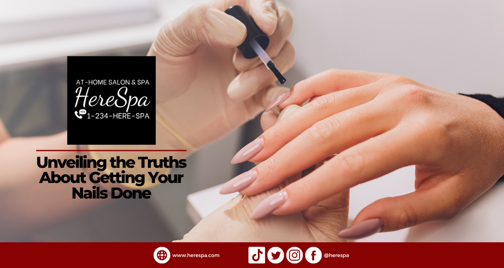 Unveiling the Truths About Getting Your Nails Done | HereSpa